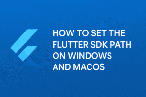 How to Set the Flutter SDK Path on Windows and macOS